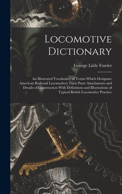Locomotive Dictionary: An Illustrated Vocabulary of Terms Which ...