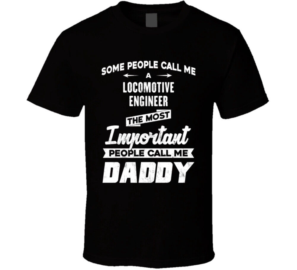 Locomotive Engineer Important People Call Me Daddy Father's Day Gift T ...