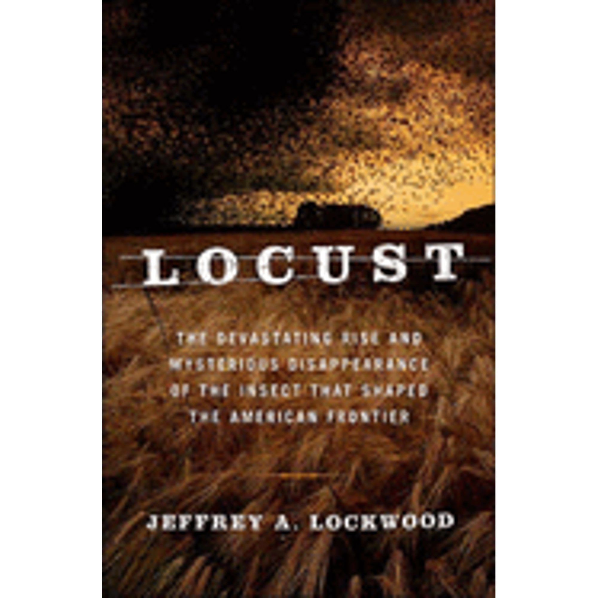 Locust: The Devastating Rise and Mysterious Disappearance of the Insect ...