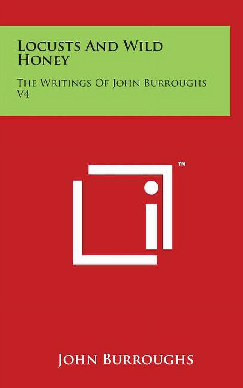 Locusts and Wild Honey: The Writings of John Burroughs V4 - Walmart.com