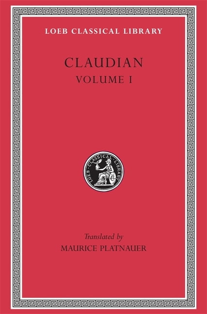 Loeb Classical Library: Claudian, Volume I: Panegyric on Probinus and Olybrius. Against Rufinus ...