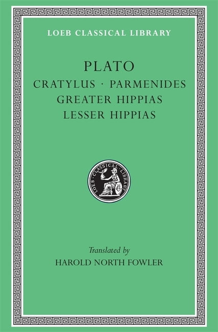 Loeb Classical Library: Cratylus. Parmenides. Greater Hippias. Lesser ...