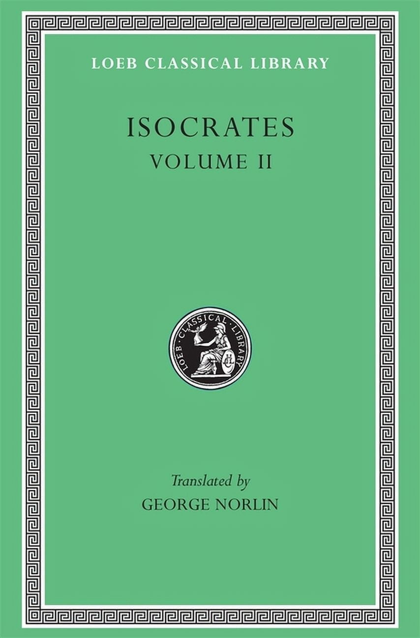 Loeb Classical Library: Isocrates, Volume II: On the Peace ...