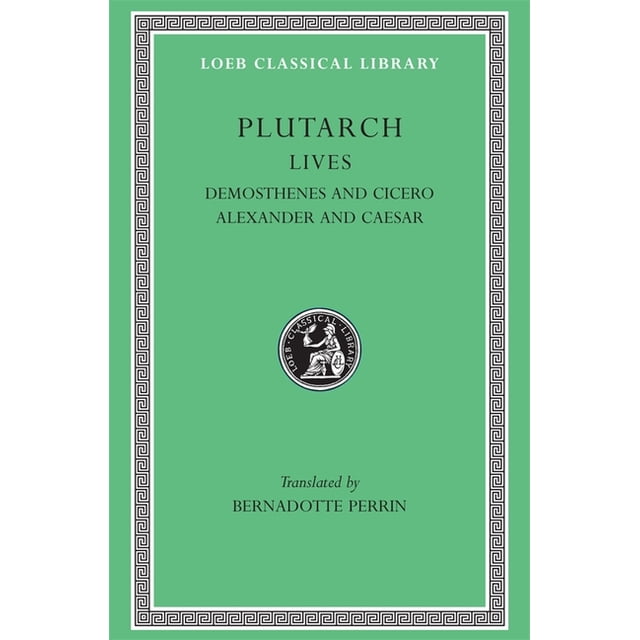 Loeb Classical Library Lives, Volume VII: Demosthenes and Cicero ...
