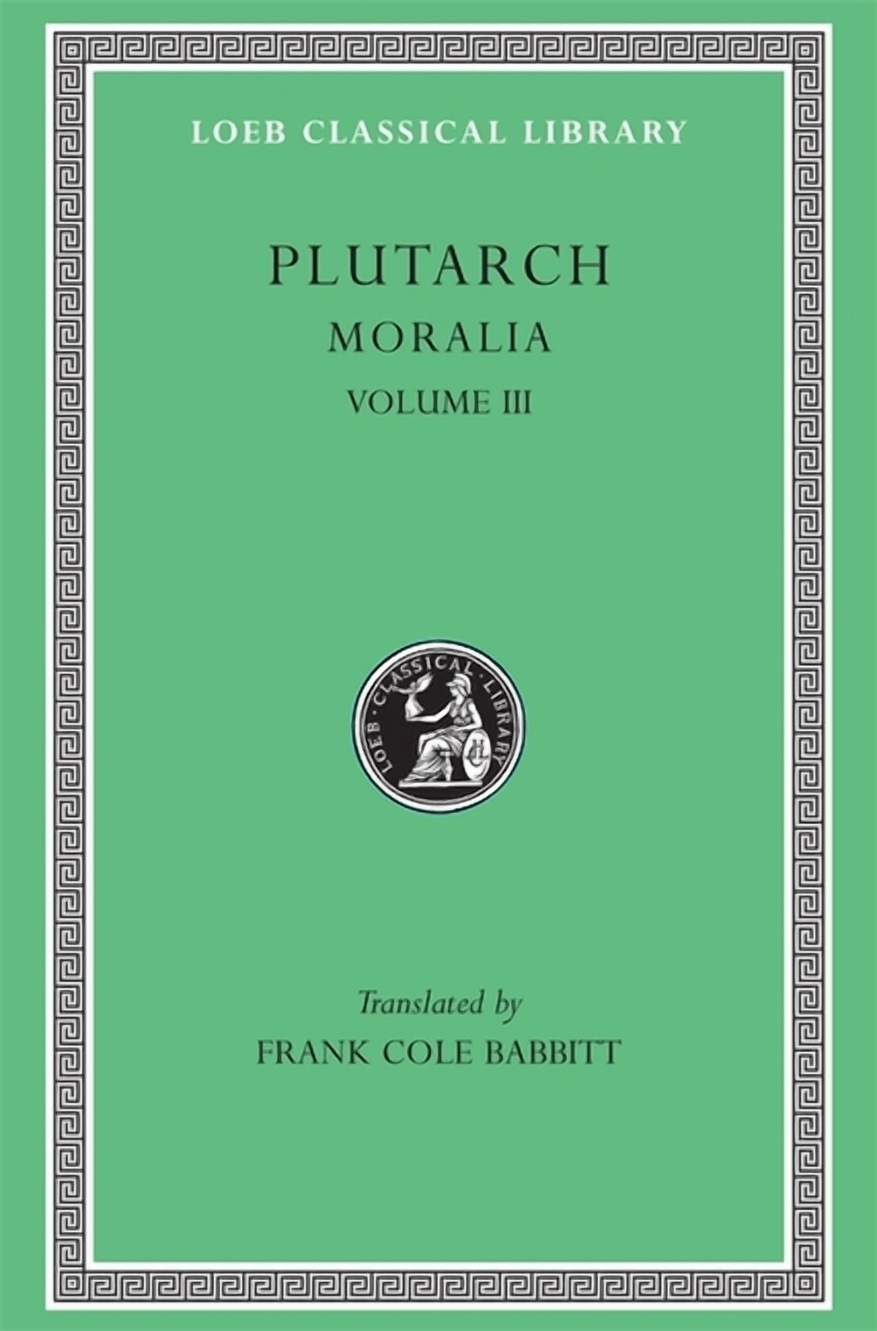 Loeb Classical Library: Moralia, Volume III: Sayings of Kings and ...