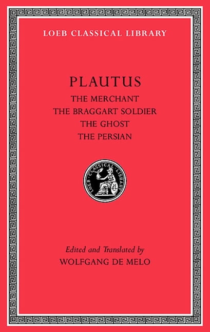 Loeb Classical Library: Plautus III: The Merchant, the Braggart Soldier ...