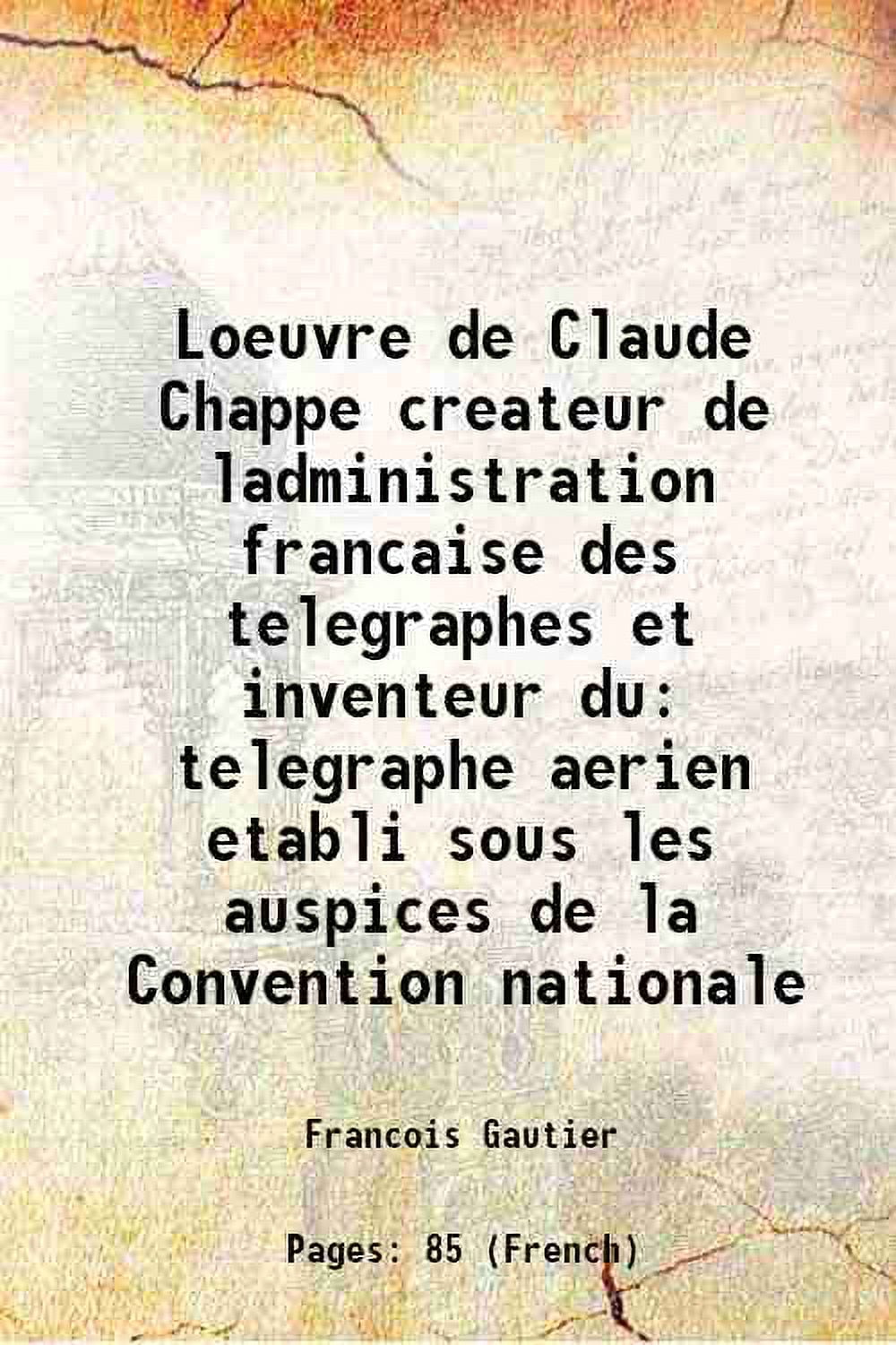 Loeuvre De Claude Chappe Createur De Ladministration Francaise Des