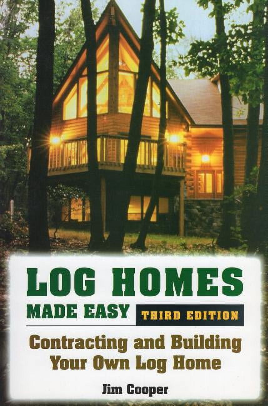 Log Homes Made Easy : Contracting and Building Your Own Log Home ...