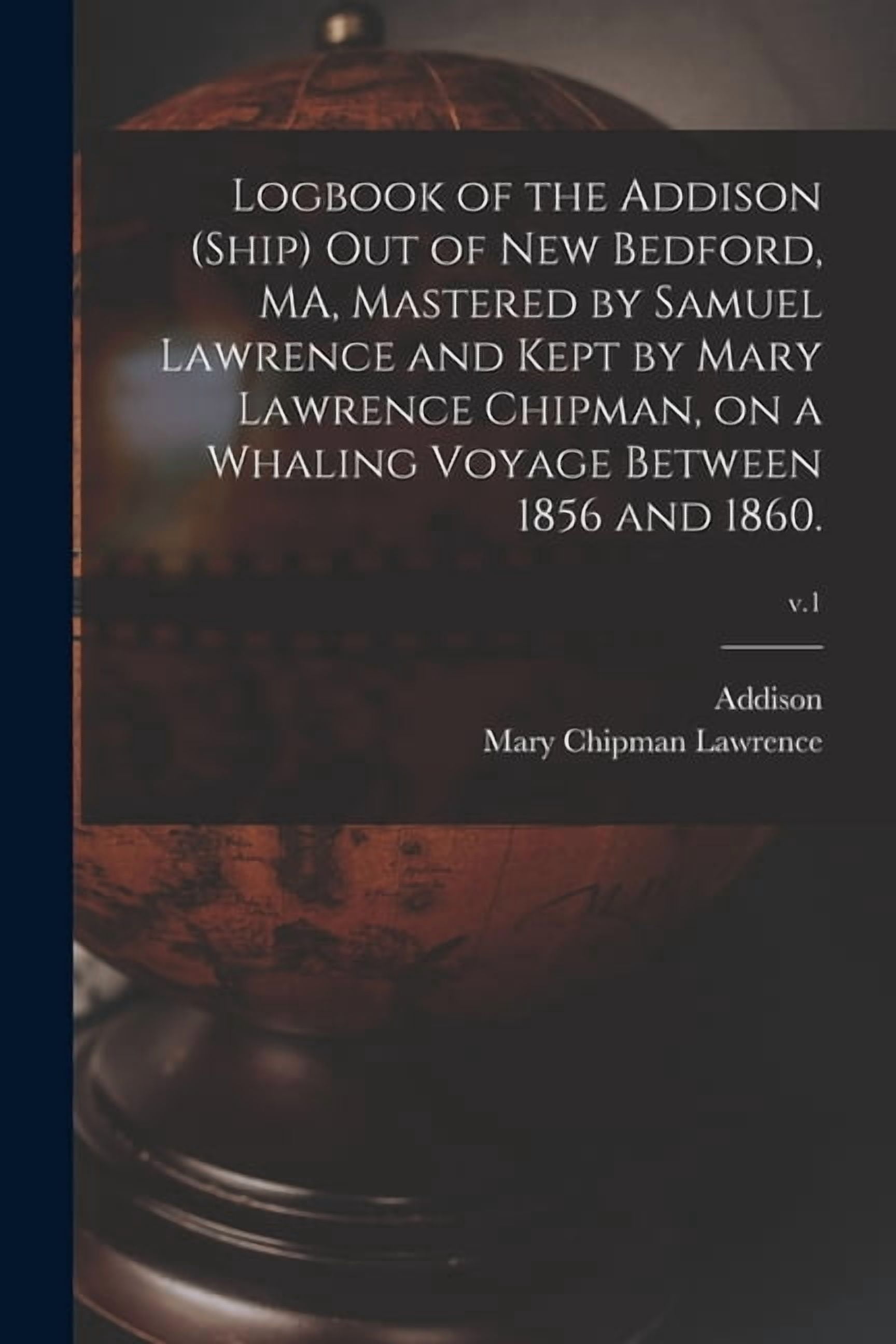 Logbook of the Addison (Ship) out of New Bedford, MA, Mastered by ...