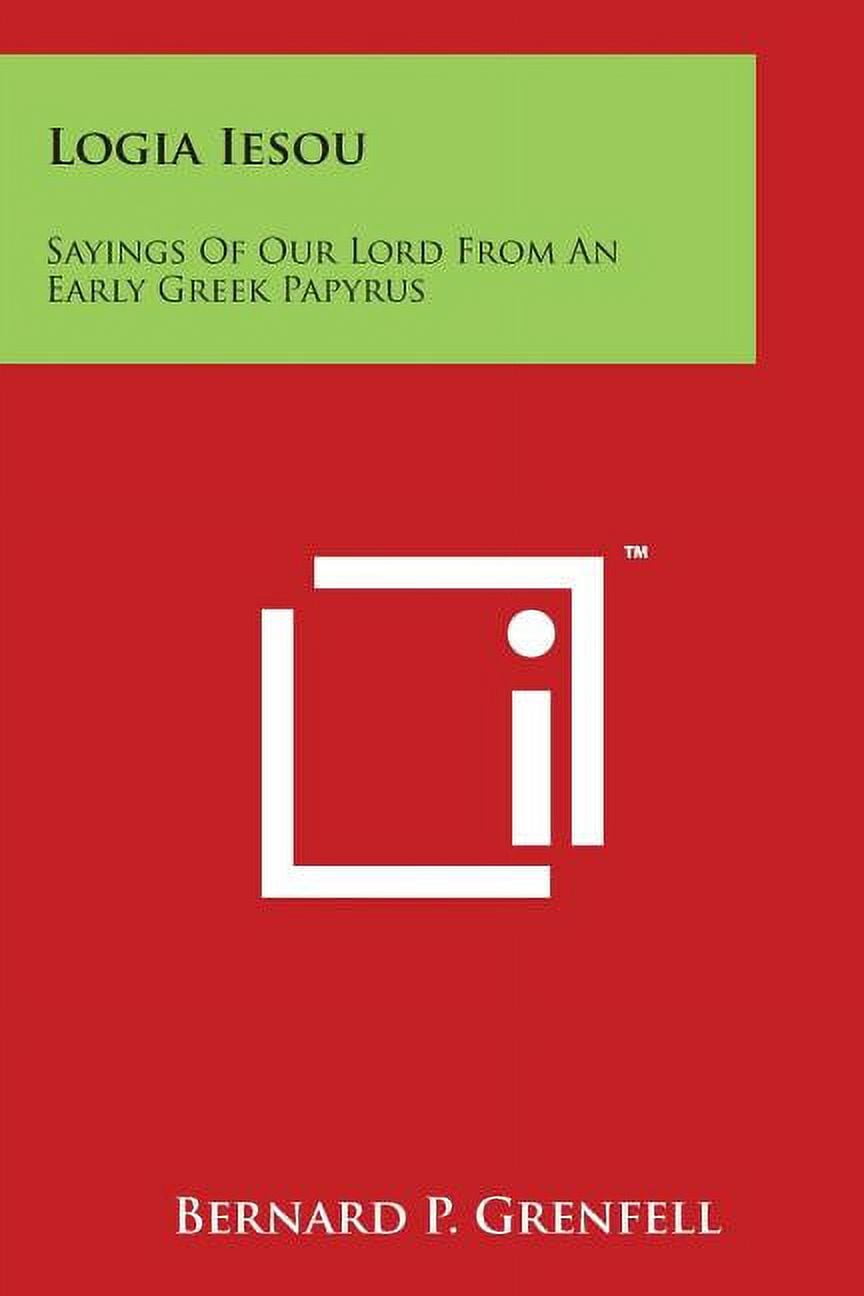 Logia Iesou : Sayings of Our Lord from an Early Greek Papyrus - Walmart.com