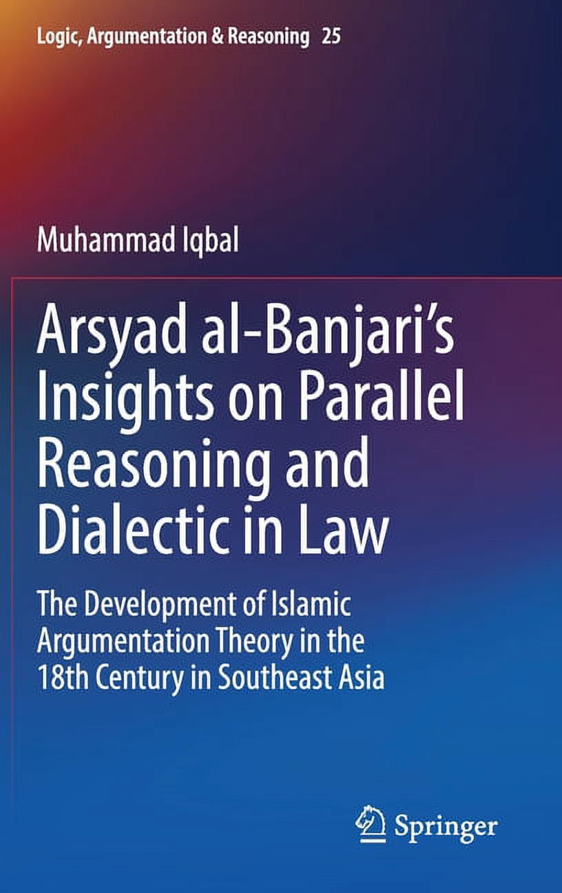 Logic, Argumentation & Reasoning: Arsyad Al-Banjari's Insights on Parallel Reasoning and ...