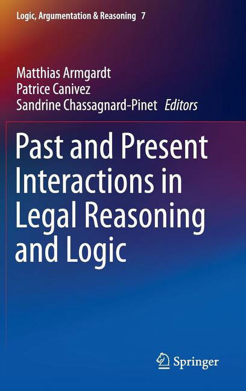 Logic, Argumentation & Reasoning: Past and Present Interactions in Legal Reasoning and Logic ...