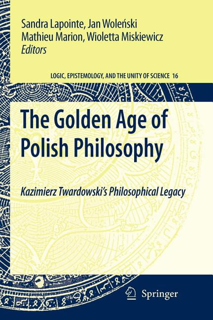 Logic, Epistemology, and the Unity of Science: The Golden Age of Polish ...