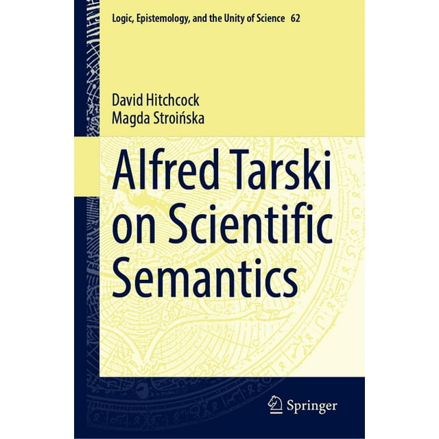 Logic, Epistemology, and the Unity of Sc Alfred Tarski on Scientific ...