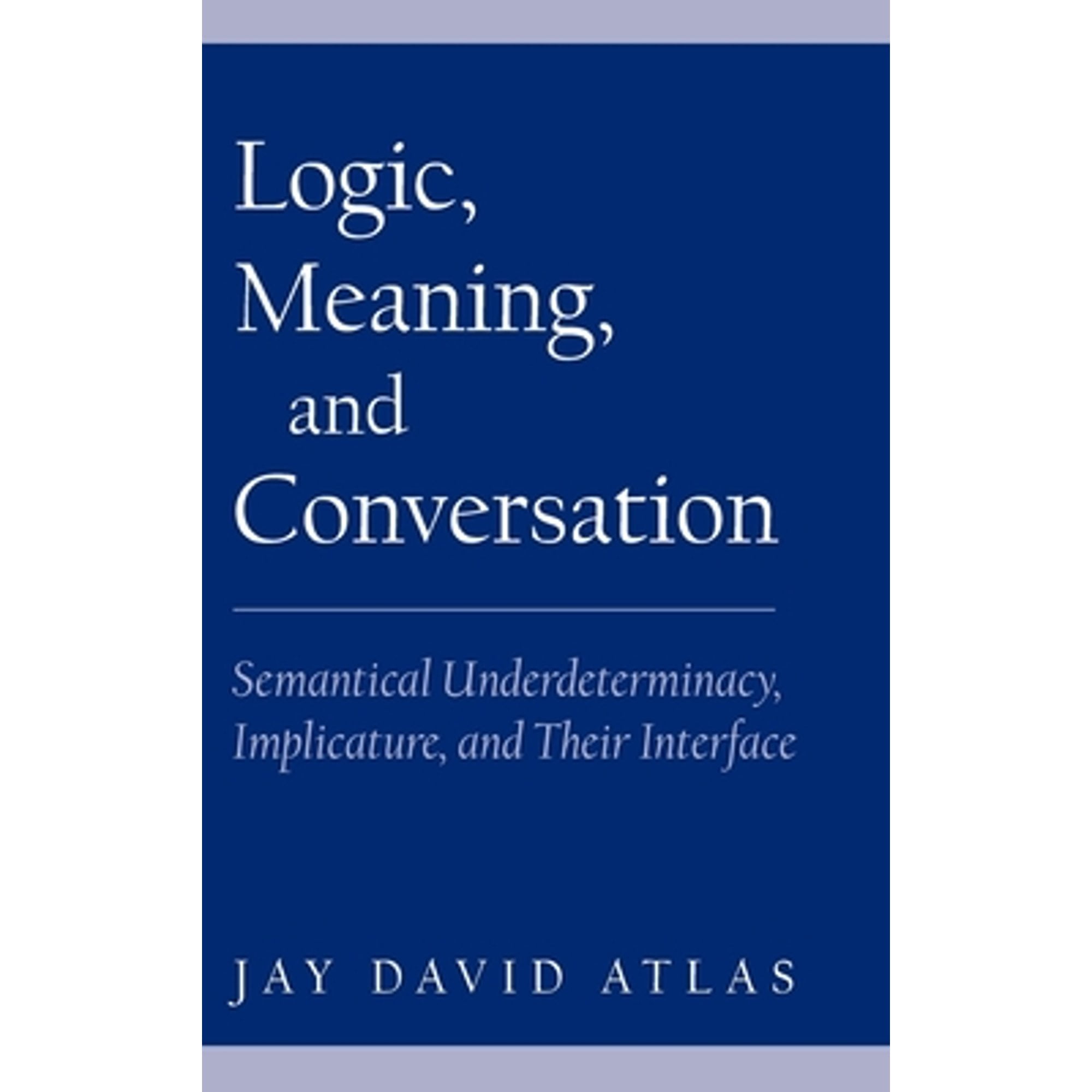 Pre-Owned Logic, Meaning, and Conversation: Semantical Underdeterminacy ...
