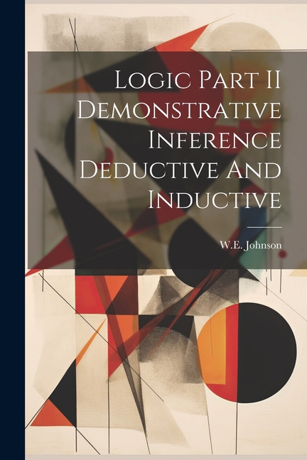 Logic Part II Demonstrative Inference Deductive And Inductive (Paperback) - Walmart.com