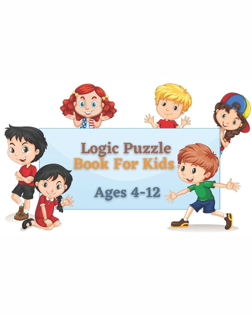 Logic Puzzle Book For Kids Ages 4-12: A fun educational book for ...