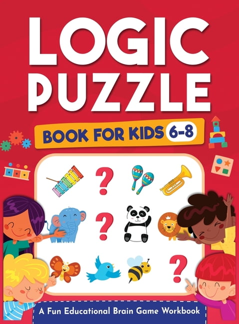 Logic Puzzles for Kids Ages 6-8: A Fun Educational Brain Game Workbook ...