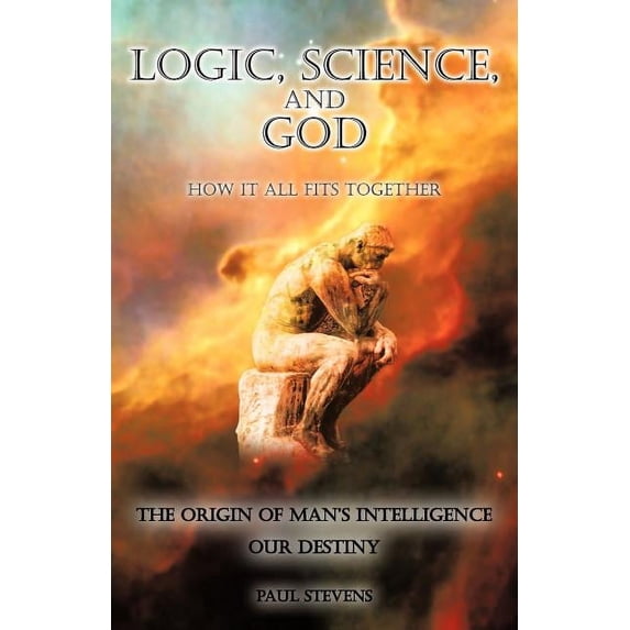 Logic, Science, and God : How It All Fits Together - Walmart.com