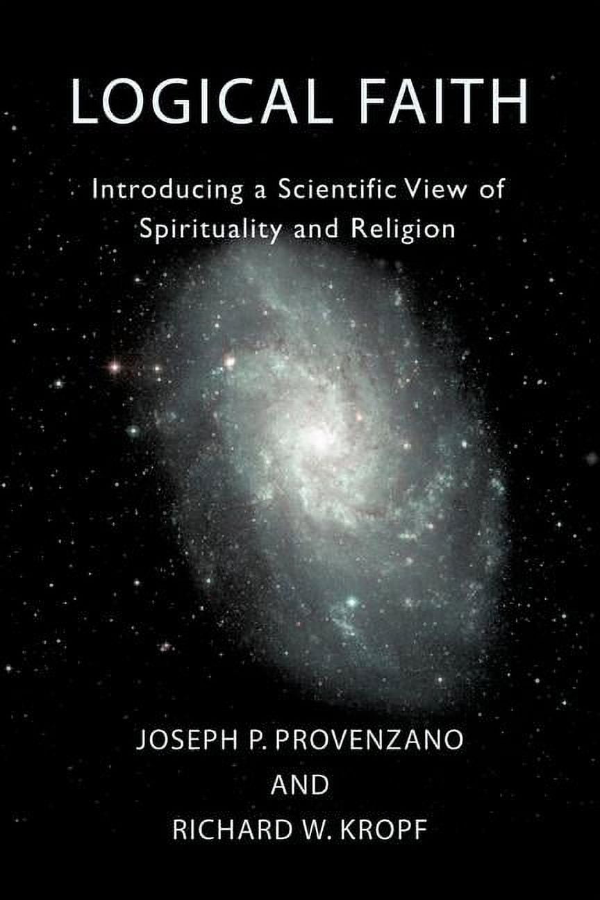 Logical Faith : Introducing a Scientific View of Spirituality and Religion - Walmart.com