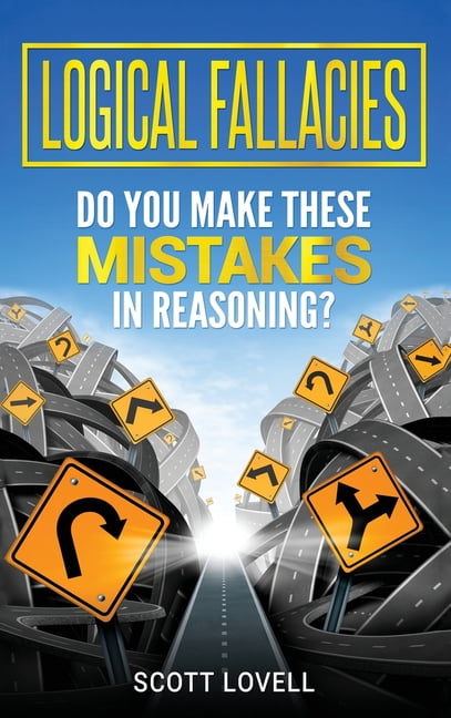 Logical Fallacies: Do You Make These Mistakes in Reasoning? (Hardcover ...