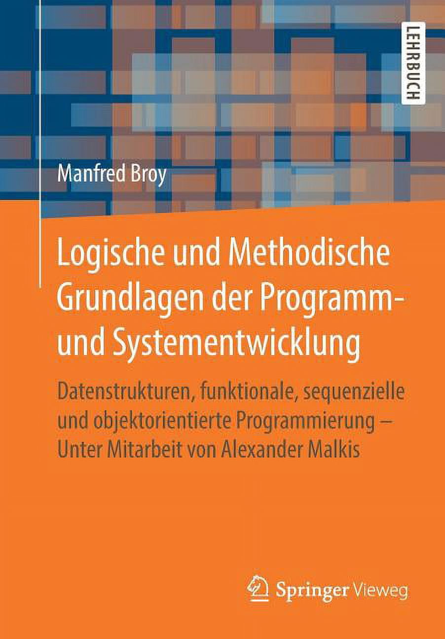 Logische Und Methodische Grundlagen Der Programm- Und Systementwicklung ...