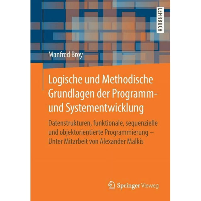 Logische Und Methodische Grundlagen Der Programm- Und Systementwicklung ...