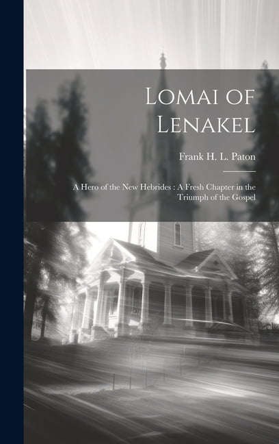 Lomai of Lenakel: A Hero of the New Hebrides: A Fresh Chapter in the ...