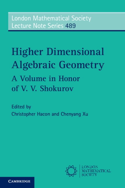 London Mathematical Society Lecture Note Higher Dimensional Algebraic Geometry: A Volume in ...
