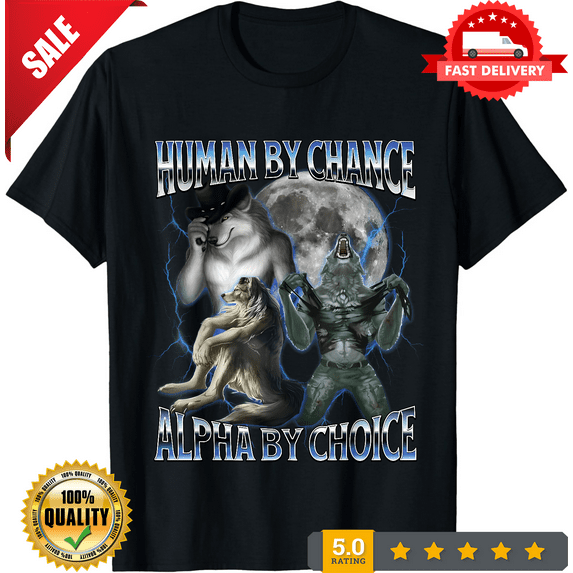 Lone Wolf Energy Shirt â€“ Human by Chance, Alpha by Choice Meme Tee, ULTRA LIMITED-TH71535 ...