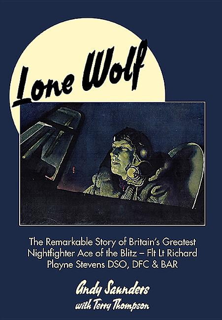 Lone Wolf: The Remarkable Story of Britain's Greatest Nightfighter Ace ...