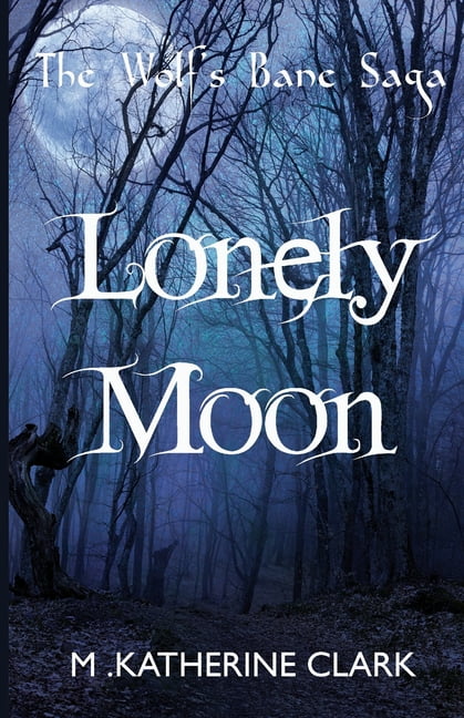 Lonely Moon (The Wolf's Bane Saga) (Volume 2) - Walmart.com