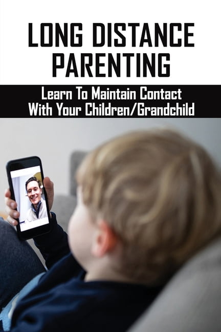 Long Distance Parenting: Learn To Maintain Contact With Your Children ...