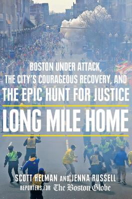 Long Mile Home : Boston Under Attack, the City's Courageous Recovery ...