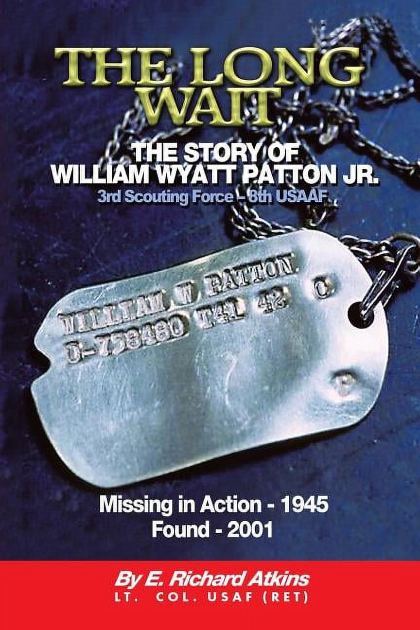 Long Wait : The Story of William Wyatt Patton Jr. 3rd Scouting Force ...