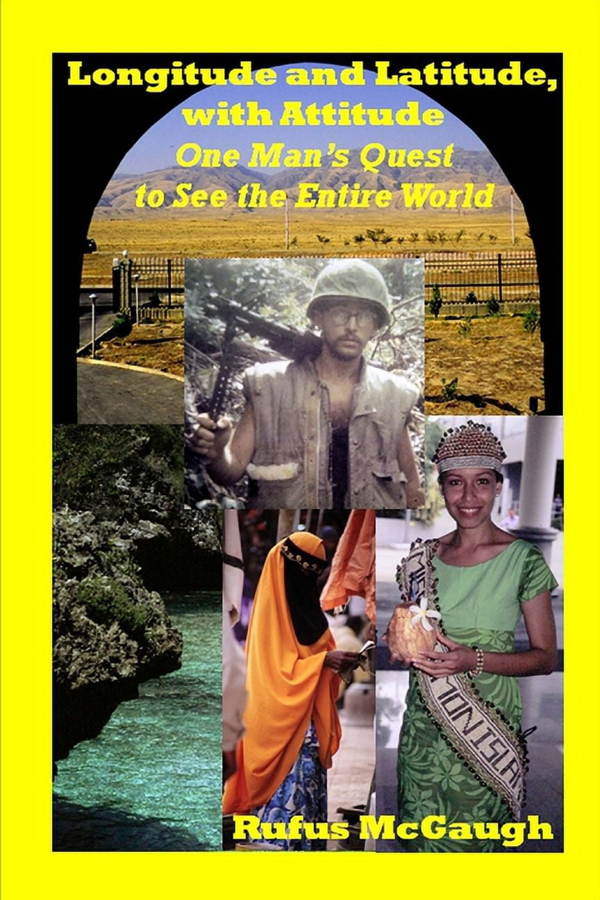 Longitude and Latitude, With Attitude : One Man's Quest to See the ...