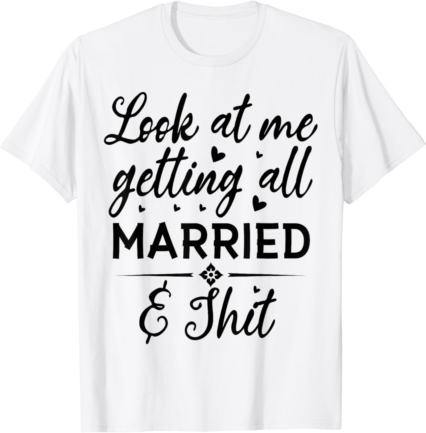 Look At Me Getting All Married Wife To Be Bride Wedding T-Shirt ...