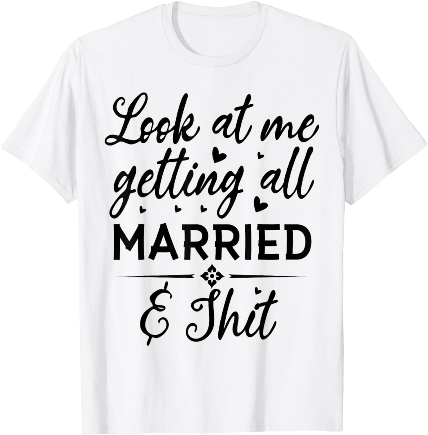 Look At Me Getting All Married Wife To Be Bride Wedding T-Shirt ...