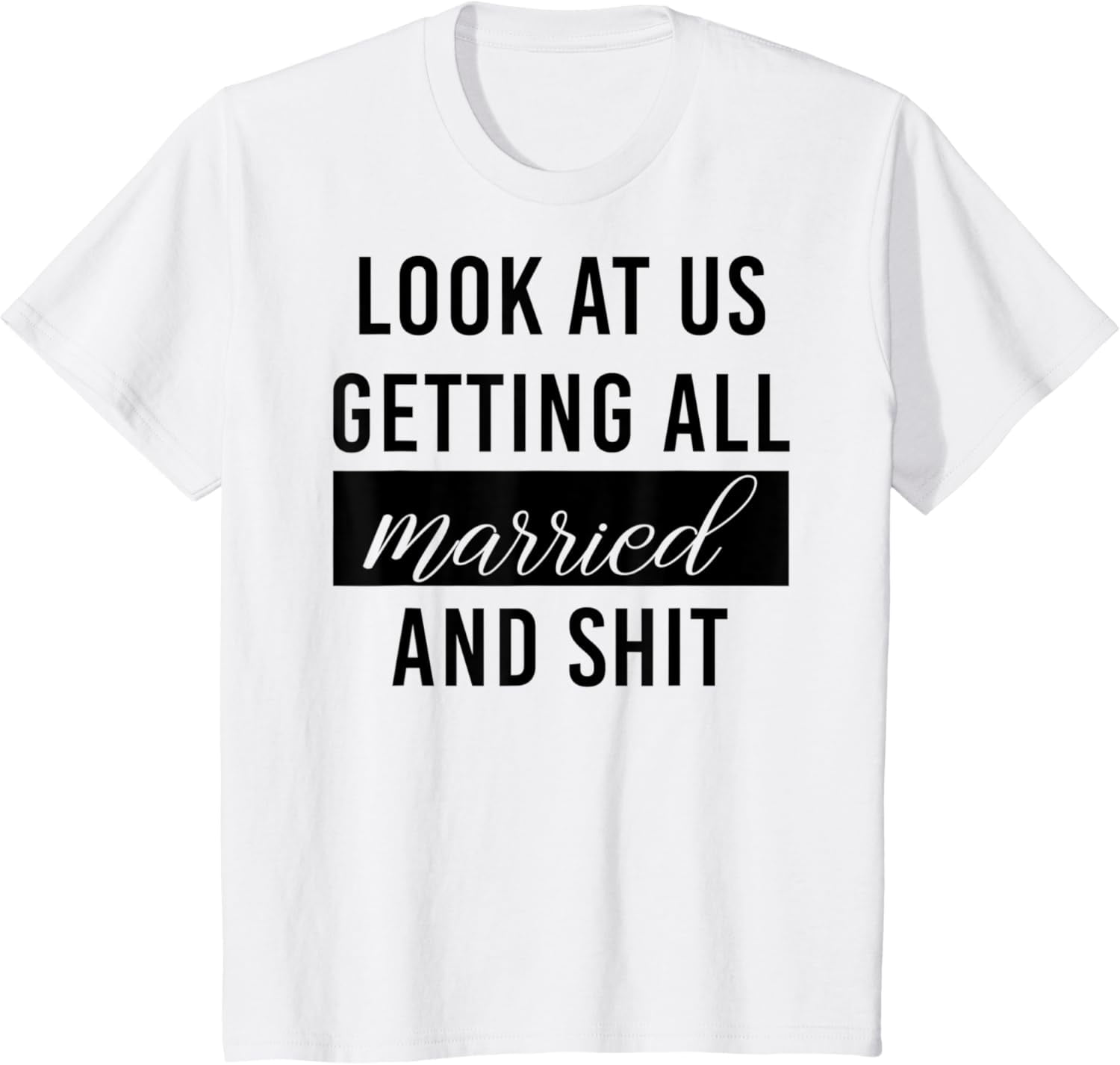 Look At Us Getting All Married And Shirt Couple Matching 1 T-Shirt ...