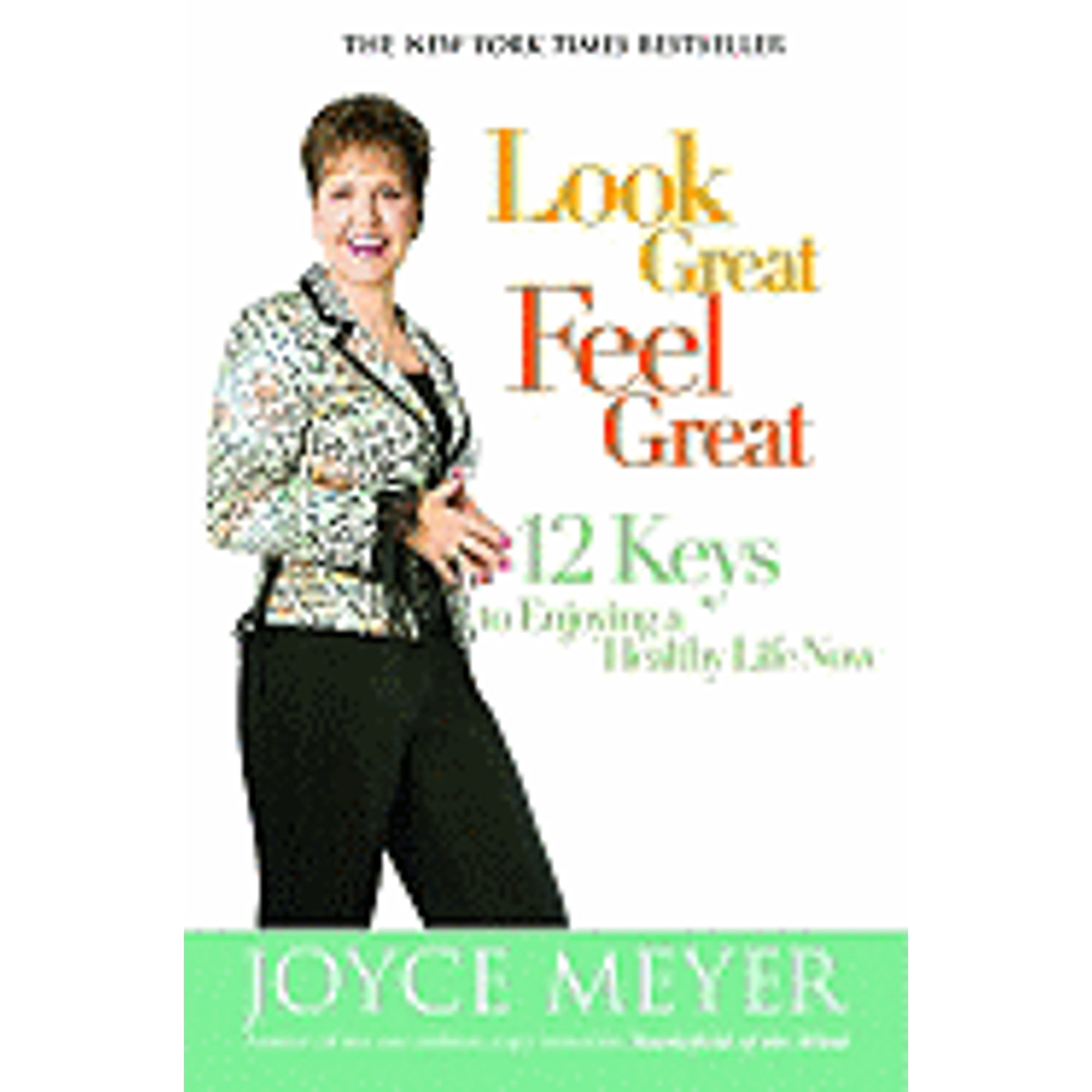 Look Great, Feel Great: 12 Keys to Enjoying a Healthy Life Now ...