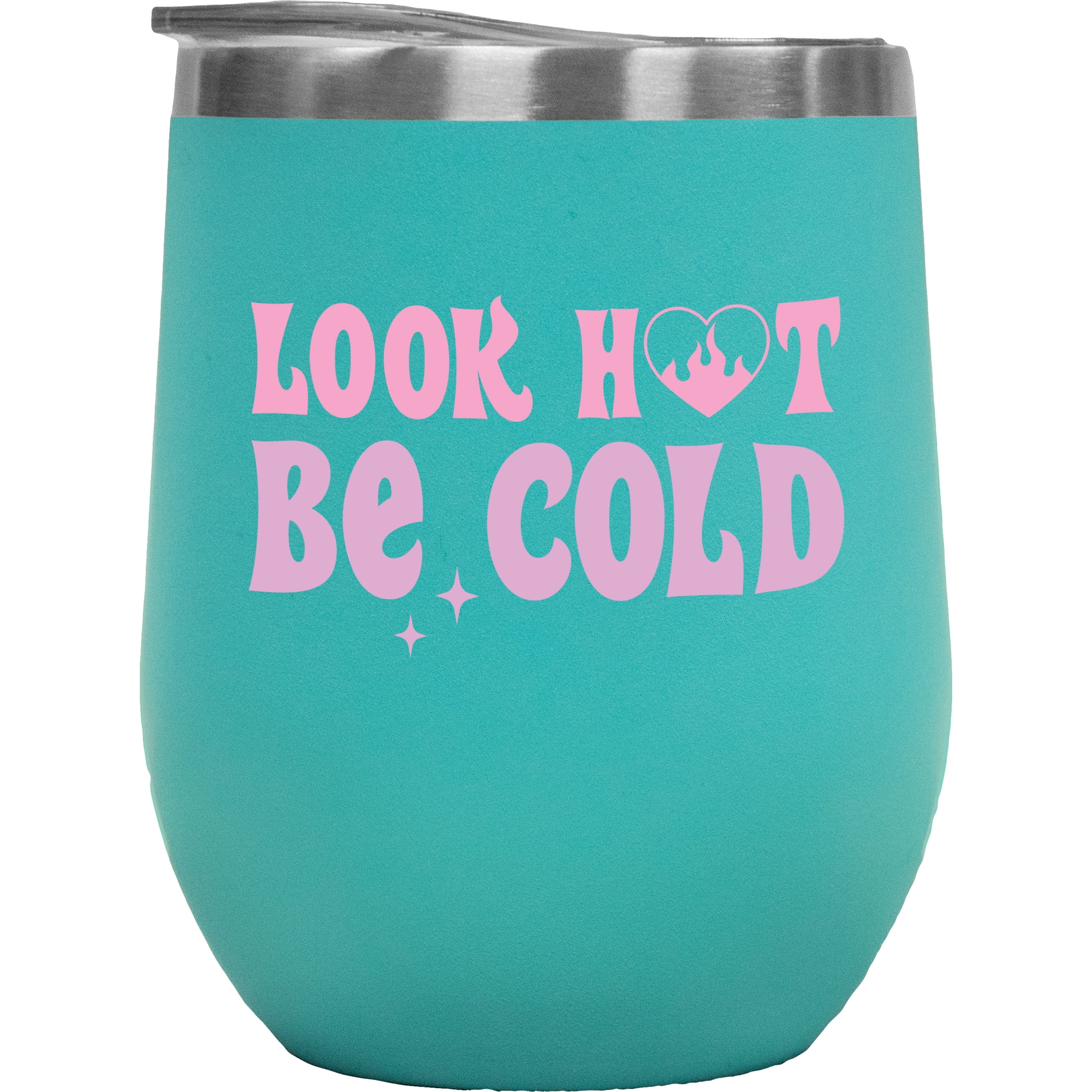 Look Hot, Be Cold, Girl Quote, Sassy Girls Merch Gift, Mint 12oz Wine ...