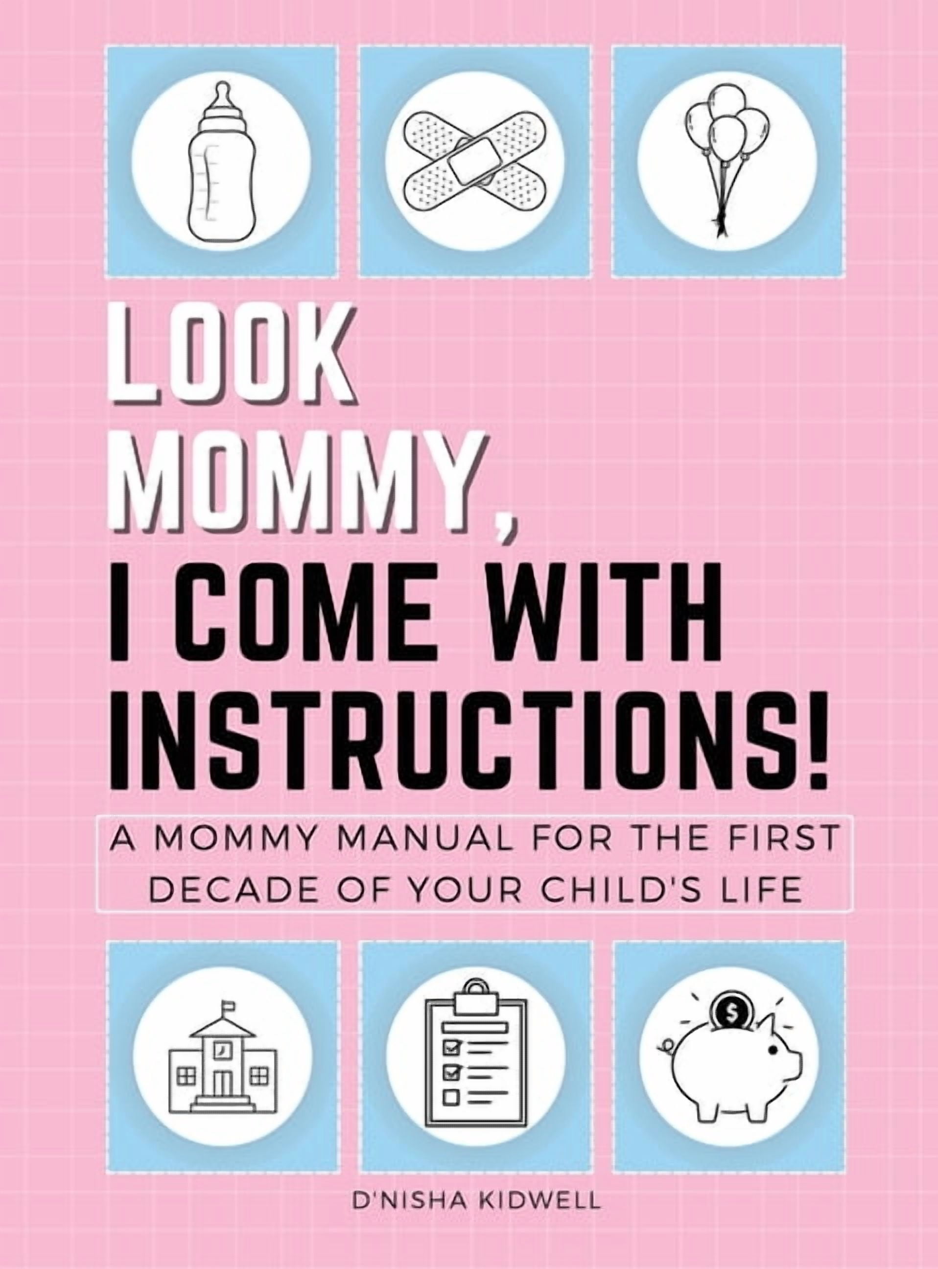 Look Mommy, I Come with Instructions!: A Mommy Manual for the First ...