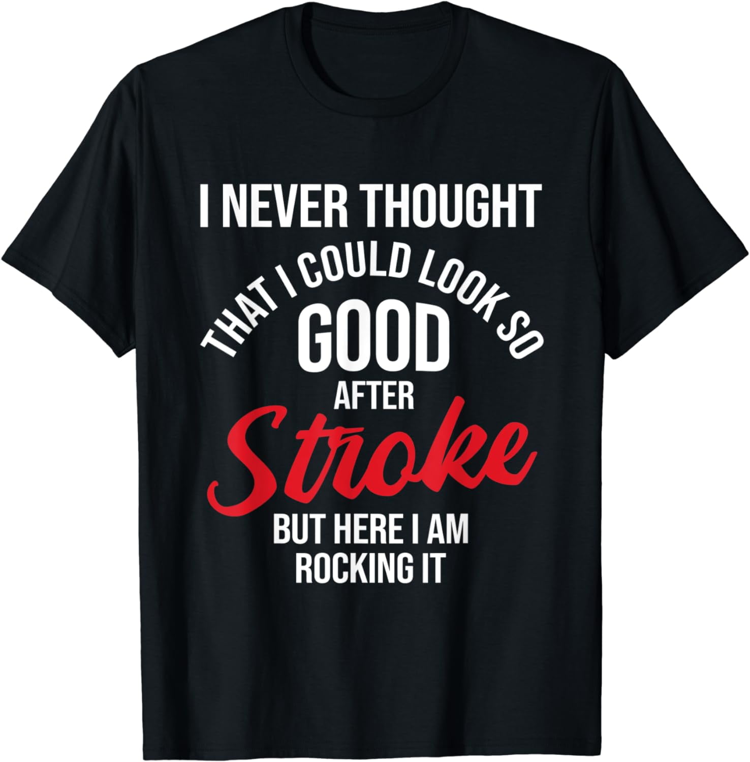 Look So Good Rocking It Stroke Awareness Stroke Survivor T-Shirt ...