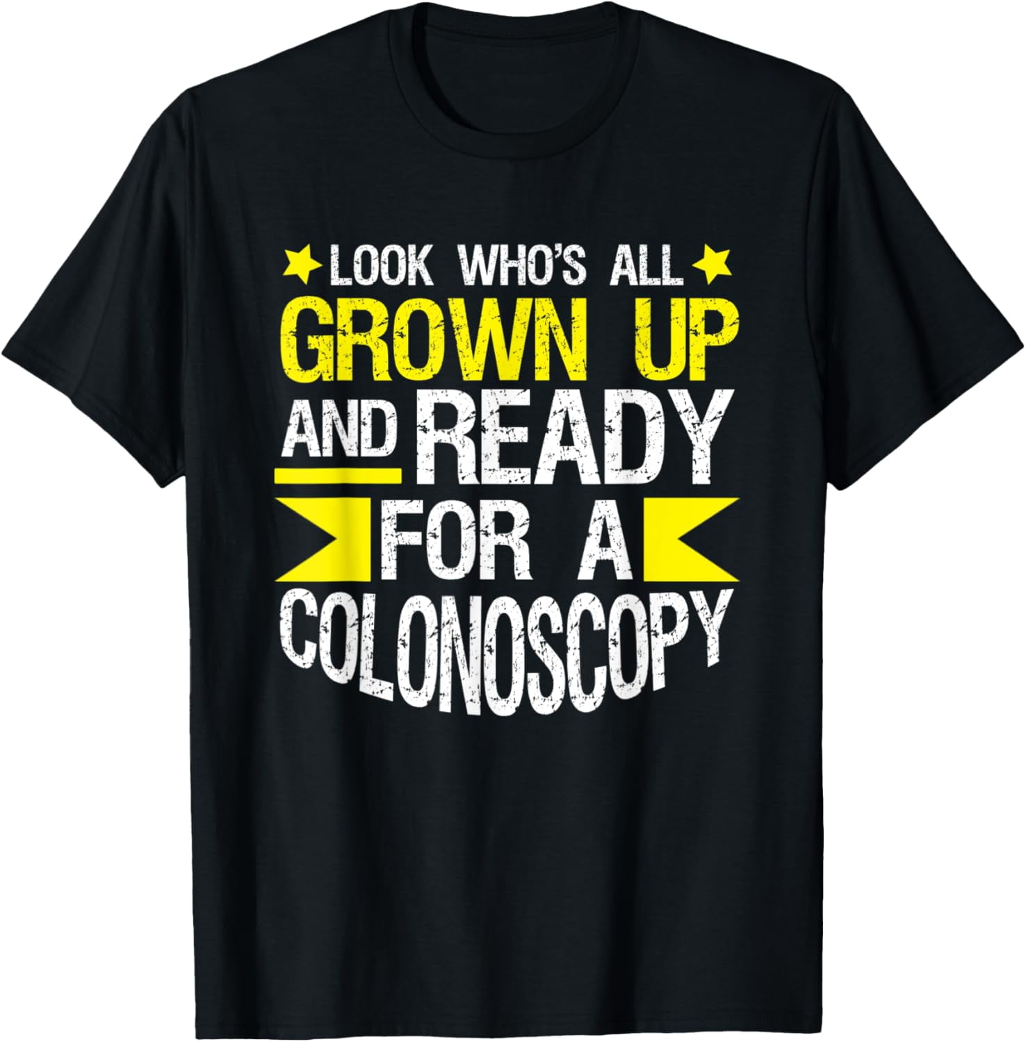 Look Who's All Grown Up And Ready For A Colonoscopy Quote T-Shirt ...