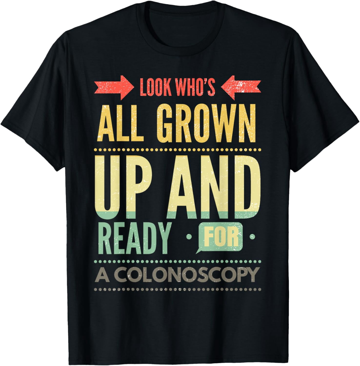 Look Who's All Grown Up And Ready For A Colonoscopy Shirt - Walmart.com