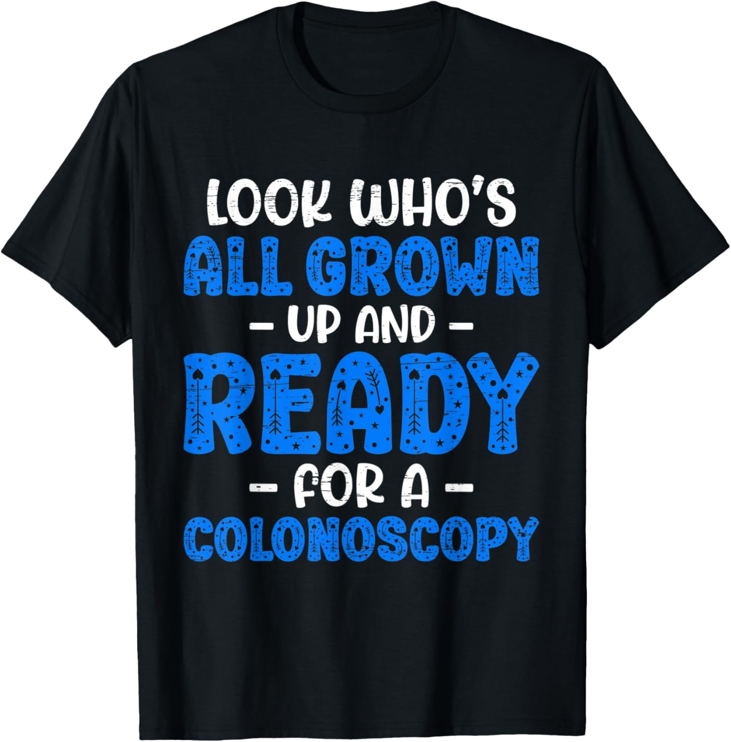 Look Who's All Grown Up And Ready For A Colonoscopy T-Shirt - Walmart.com