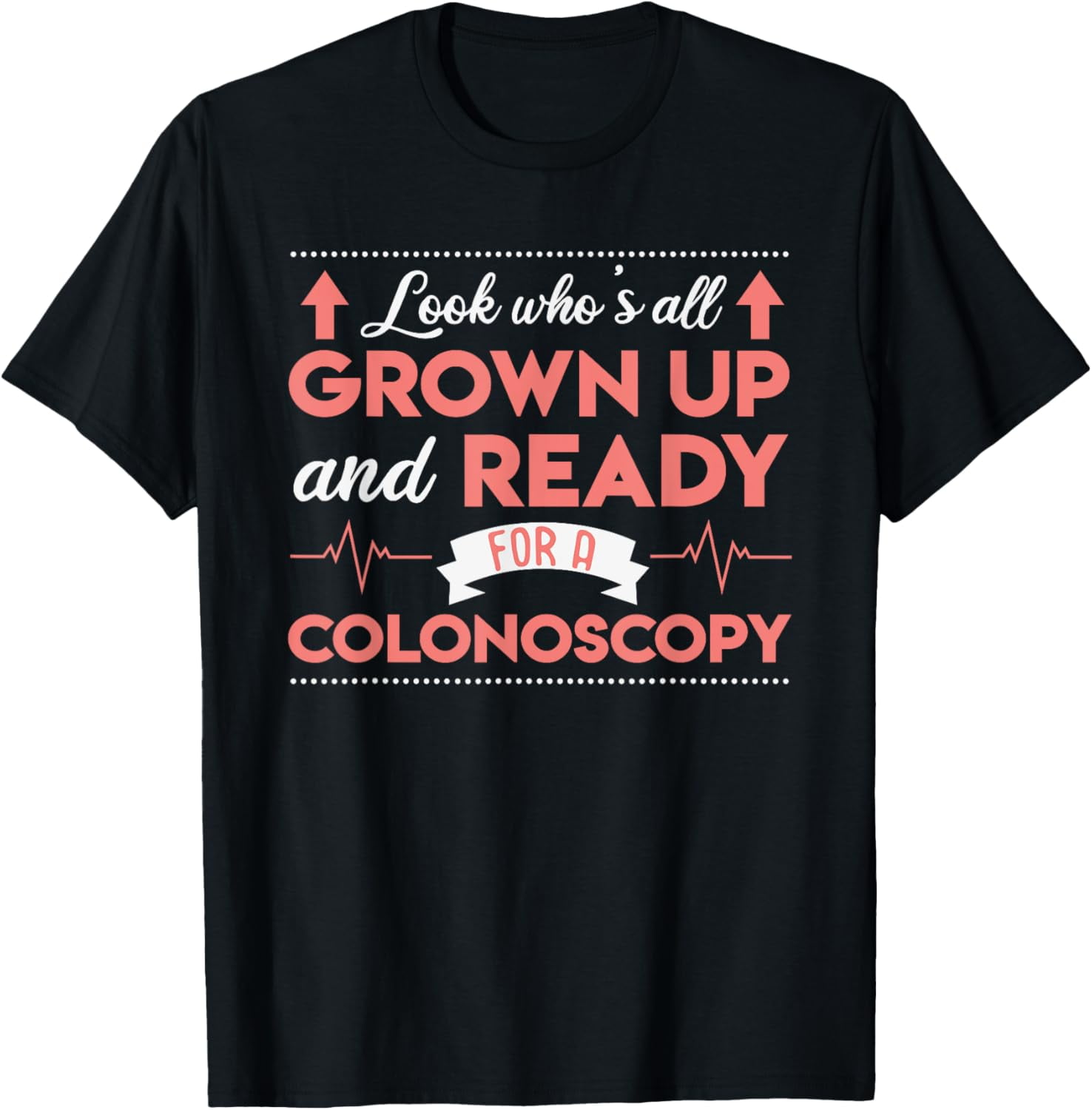 Look Who's All Grown Up And Ready For A Colonoscopy T-Shirt - Walmart.com