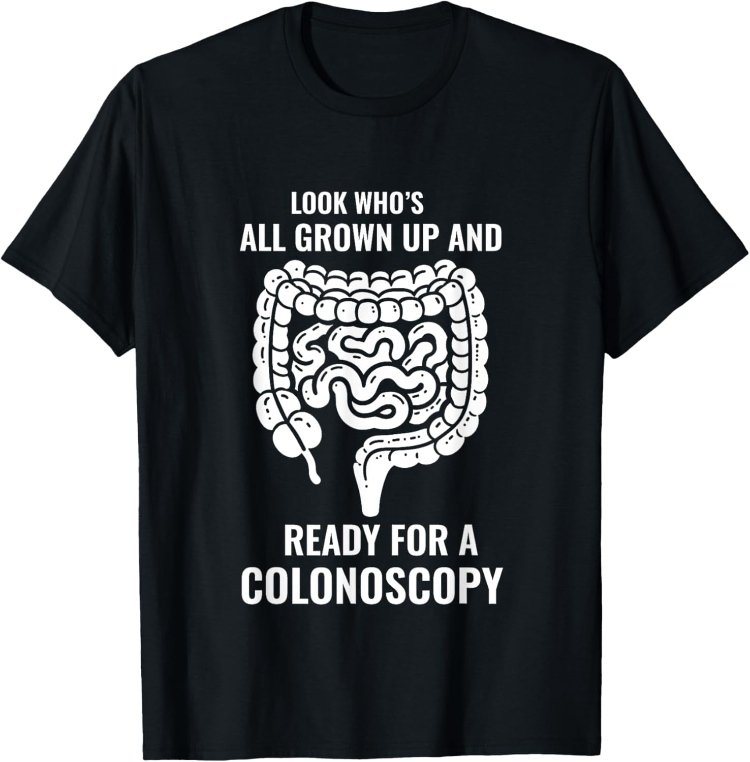 Look Who's All Grown Up And Ready For A Colonoscopy T-Shirt - Walmart.com
