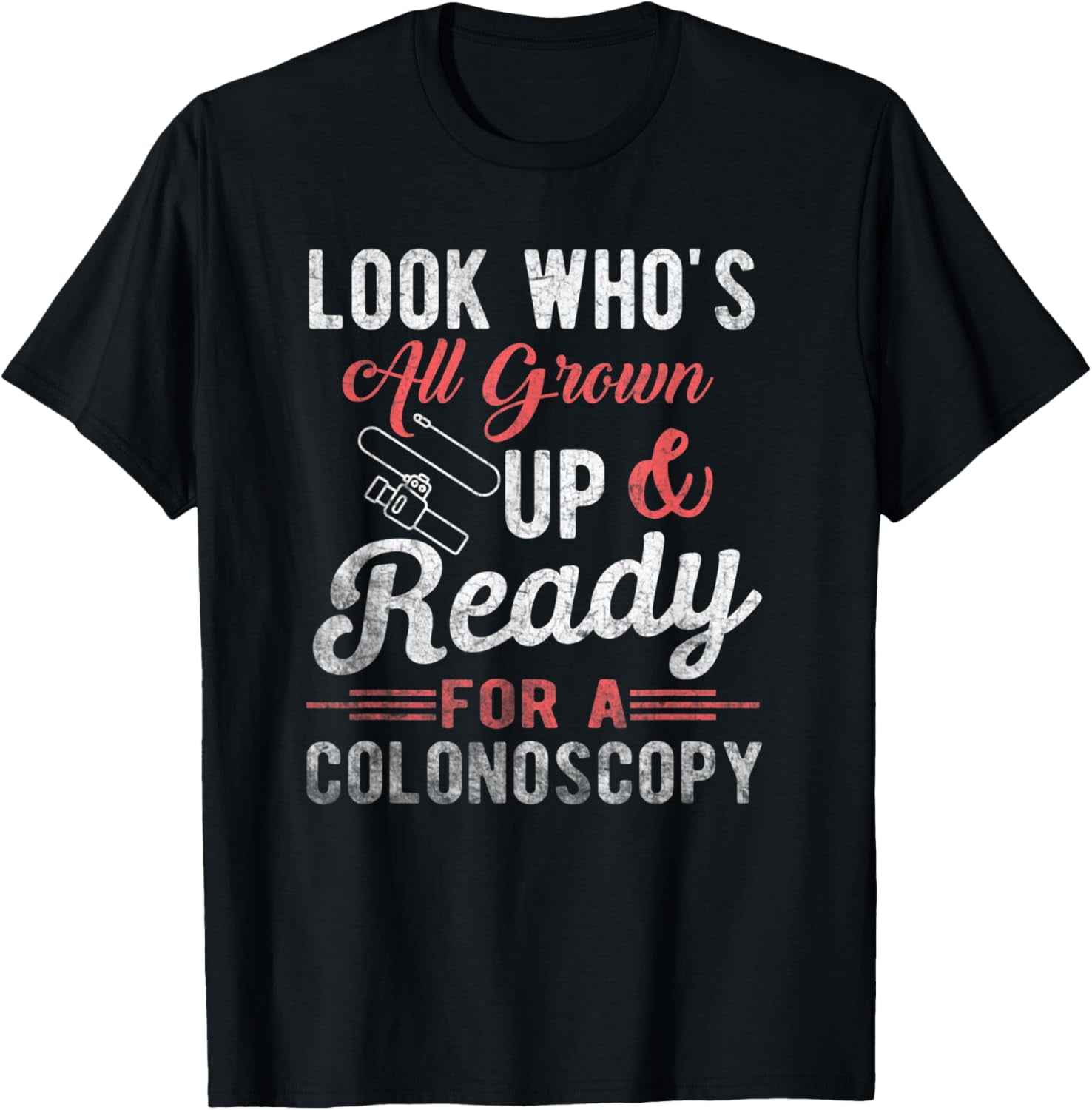 Look Whos All Grown Up and Ready for a Colonoscopy Funny T-Shirt ...