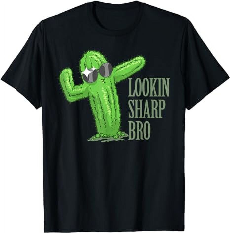 Lookin Sharp Bro, Cool Complimenting Cactus Succulent TShirt - Walmart.com
